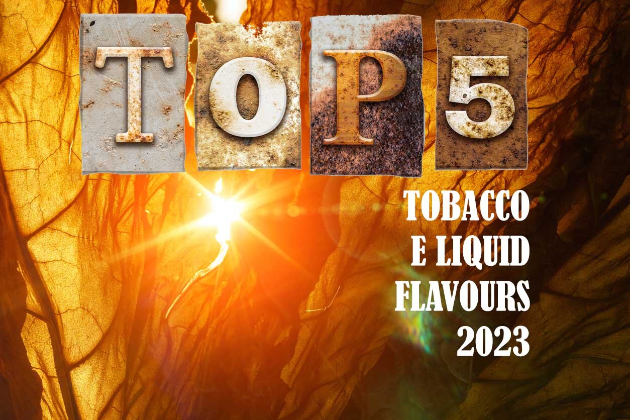 Top 5 Tobacco E Liquids of 2023 - Vape Blog