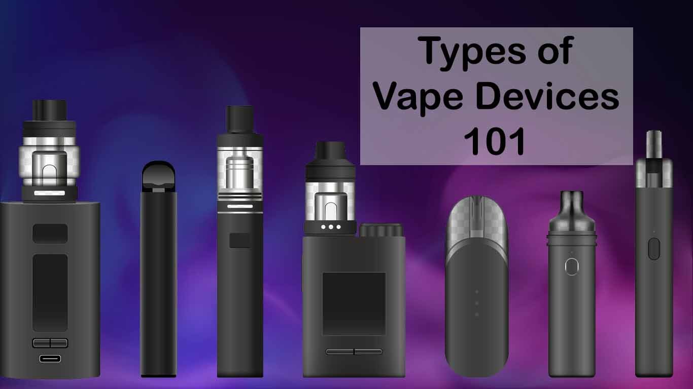 Types Of Vape Devices 101 Your Guide To Vaping Devices Types Of Vape Devices 101 Your Guide To Vaping Devices